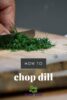 How to Chop Dill - In the Kitch